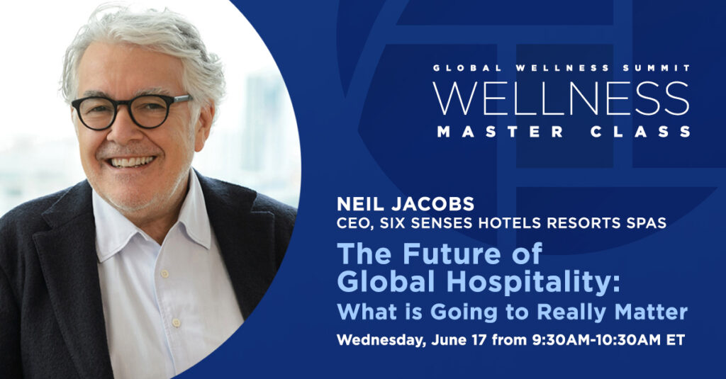 Neil Jacobs, CEO of Six Senses, Guest Hosts Global Wellness Master ...